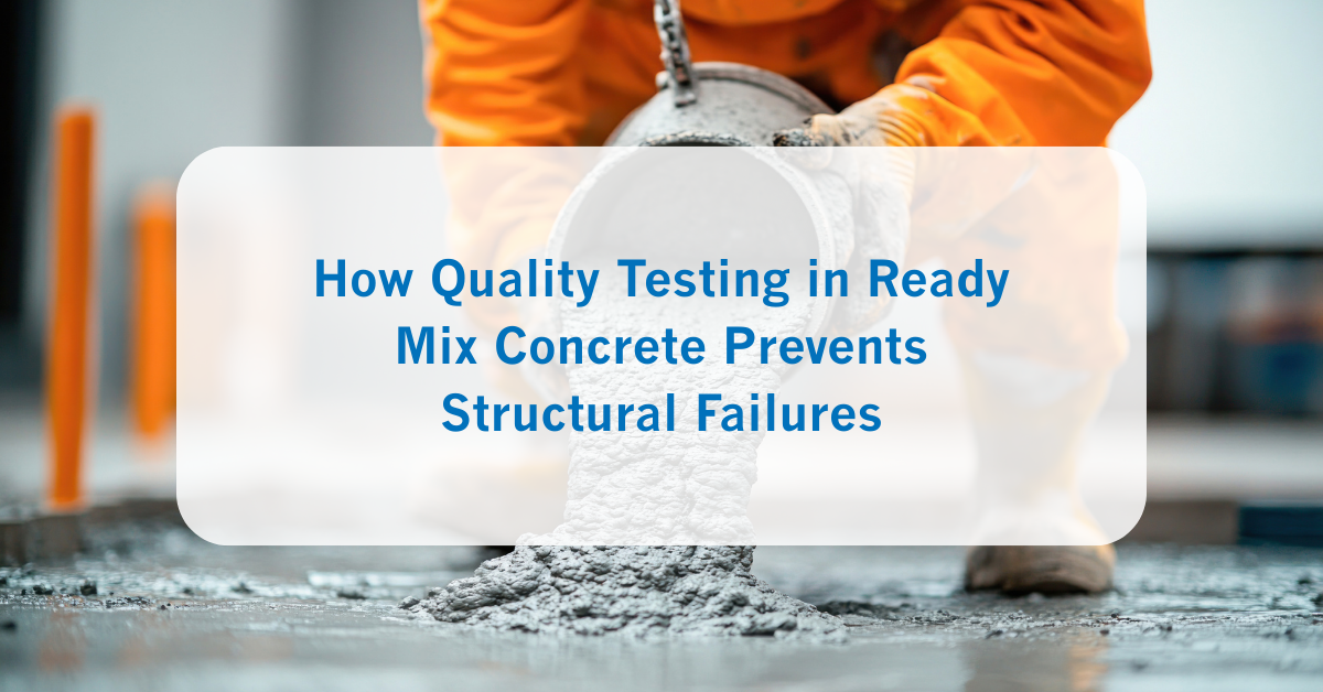 How Quality Testing in Ready Mix Concrete Prevents Structural Failures